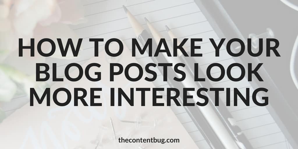 How To Make Your Blog Posts Look More Interesting - Cathrin Manning